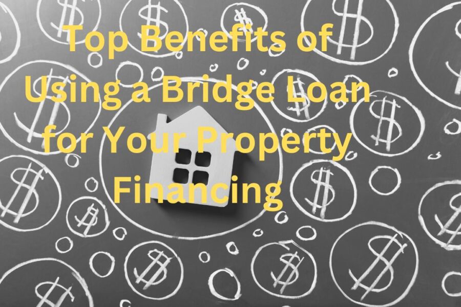 Top Benefits of Using a Bridge Loan for Your Property Financing